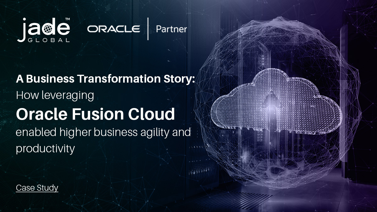 Case Study: Oracle Fusion Cloud for Business Agility