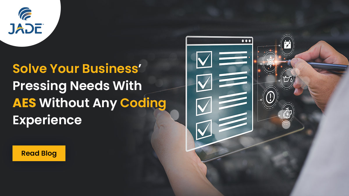 Solve Your Business’ Pressing Needs With AES Without Any Coding Experience | Jade Solve Your ...